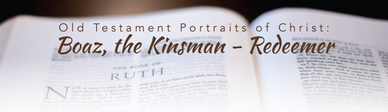 Old Testament Portraits of Christ: Boaz, the Kinsman - Redeemer ...