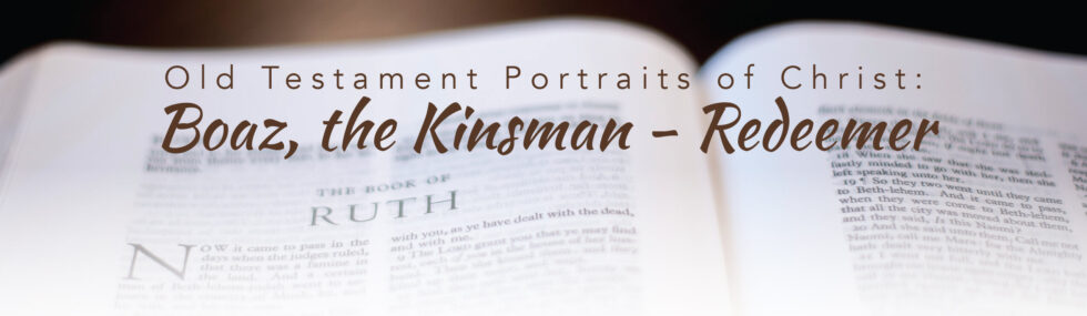 Old Testament Portraits of Christ: Boaz, the Kinsman - Redeemer ...