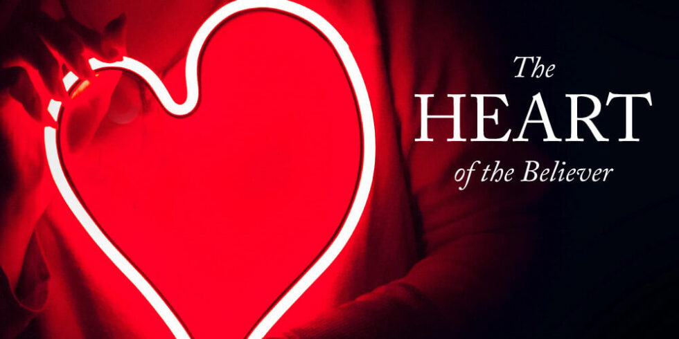 The Heart of the Believer - Cornerstone Magazine