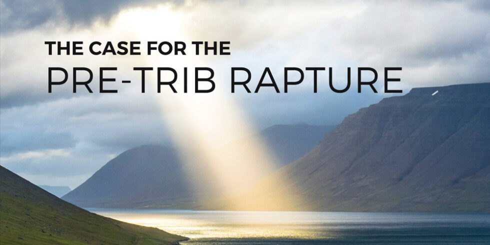 The Case for the Pre-Trib Rapture - Cornerstone Magazine